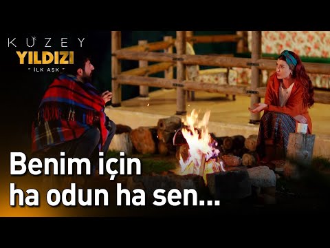 Benim İçin Ha Odun Ha Sen... - Kuzey Yıldızı İlk Aşk