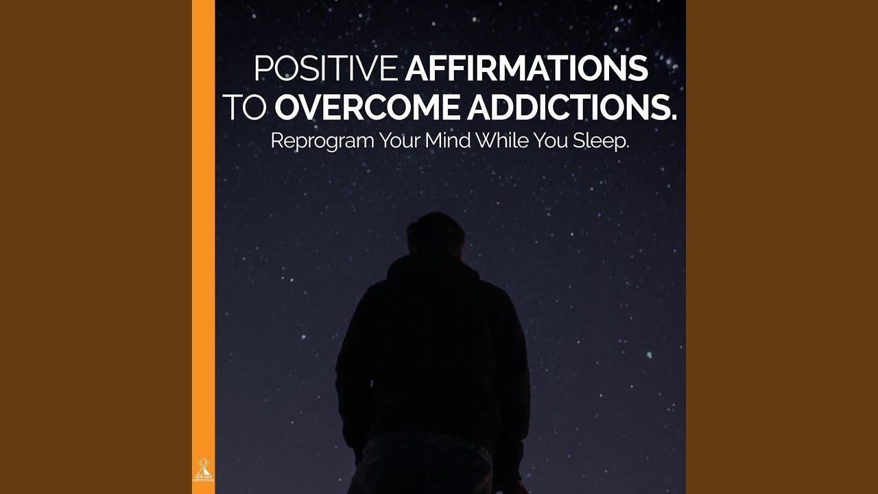 Positive Affirmations to Overcome Addictions. Reprogram Your Mind While ...