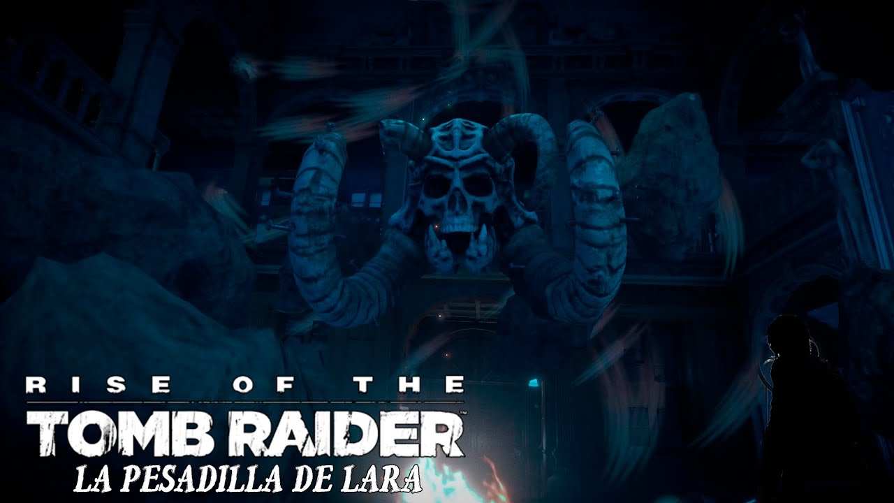 | RISE OF THE : TOMB RAIDER | LAS PESADILLAS DE LARA - EL TERROR ...