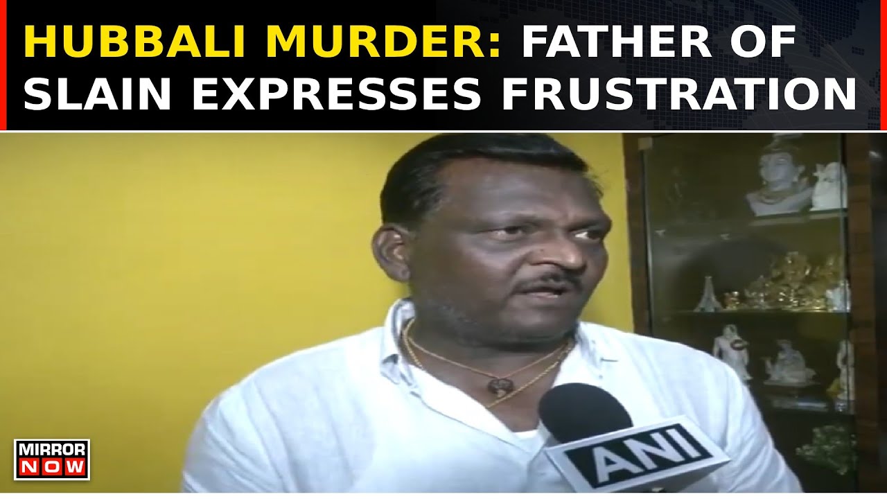 Hubbali Murder Case: Father Of Slain Student Expresses Frustration Over ...