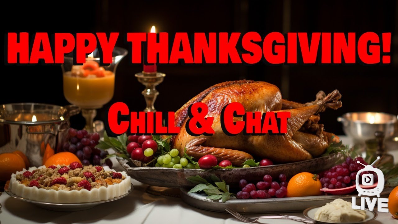 THANKSGIVING NIGHT - CHILL & CHAT - LIVE! - YouTube