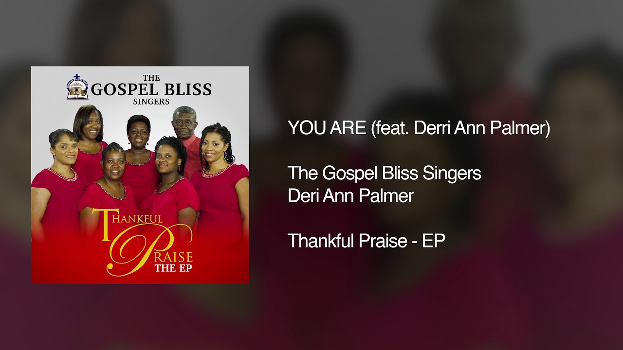 Gospel Bliss Singers (feat. Derri Ann Palmer) - You Are - YouTube