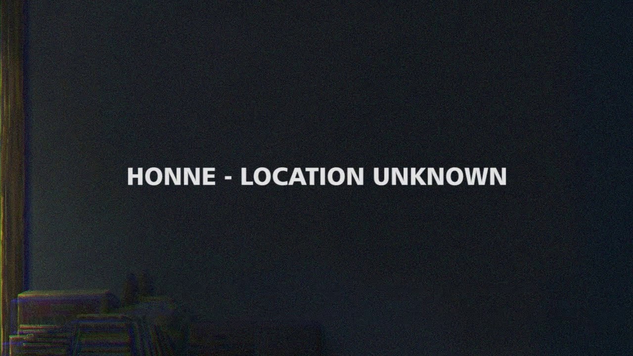 HONNE - LOCATION UNKNOWN WITH LYRICS - YouTube
