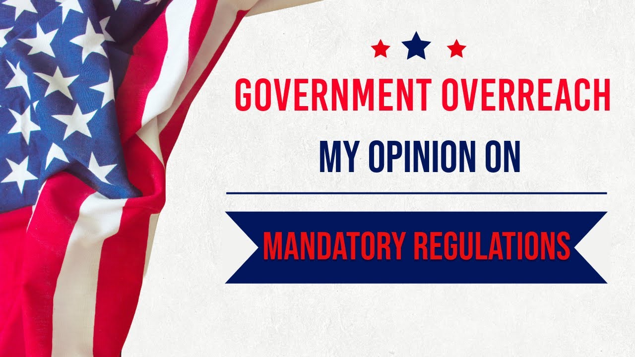 Government Overreach My Opinions on Mandatory Regulations - YouTube