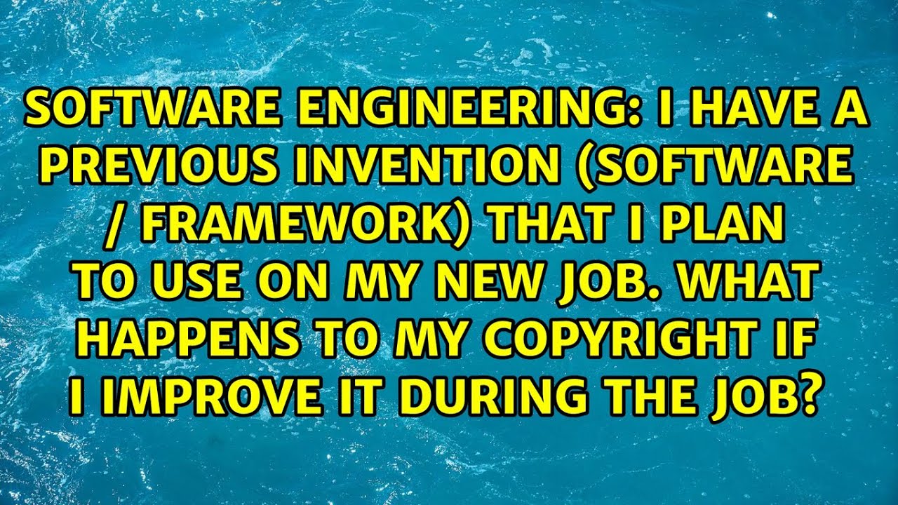 I have a previous invention (software / framework) that I plan to use ...