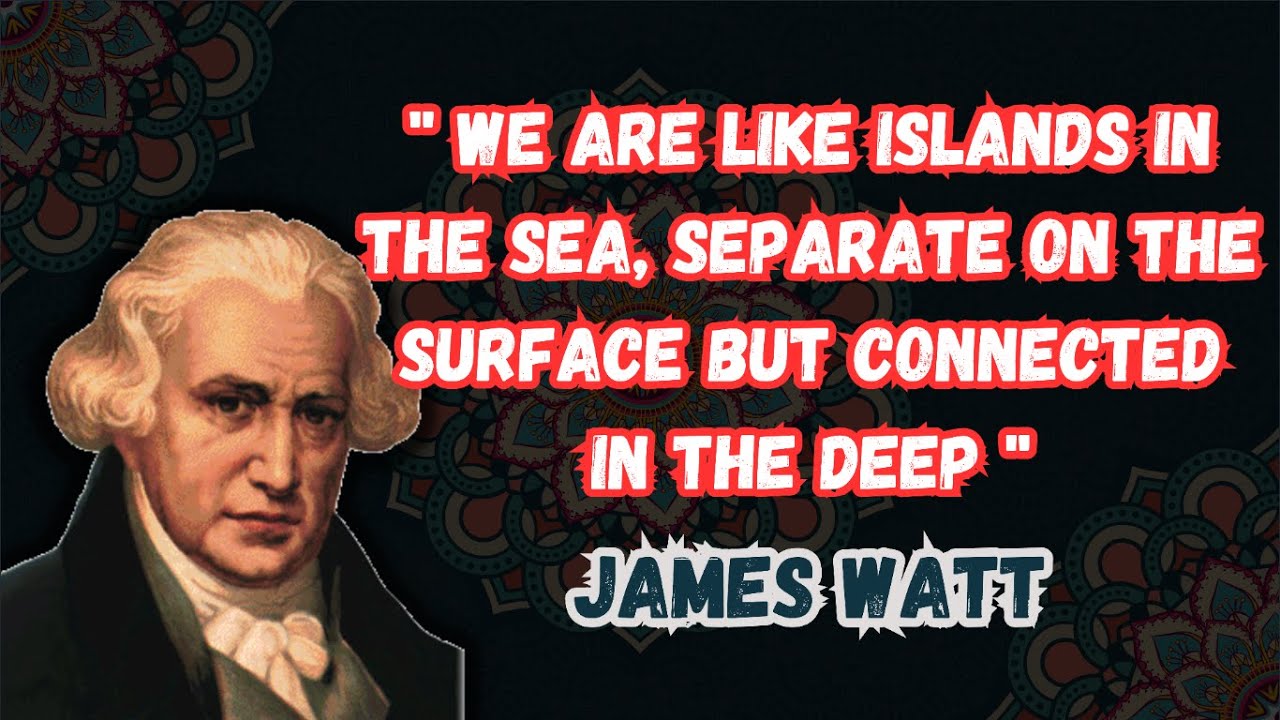 James Watt Wisdom Quotes & Thoughts That Still Relavant To This Day ...
