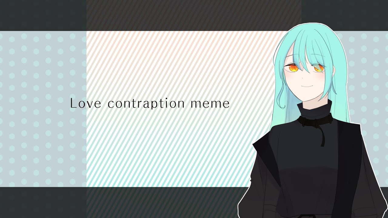 Love contraption meme [OC] - YouTube