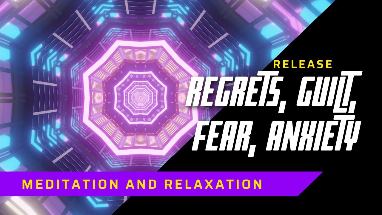 Release Regrets, Guilt, Fear, Anxiety, Inner Conflicts and Struggles ...