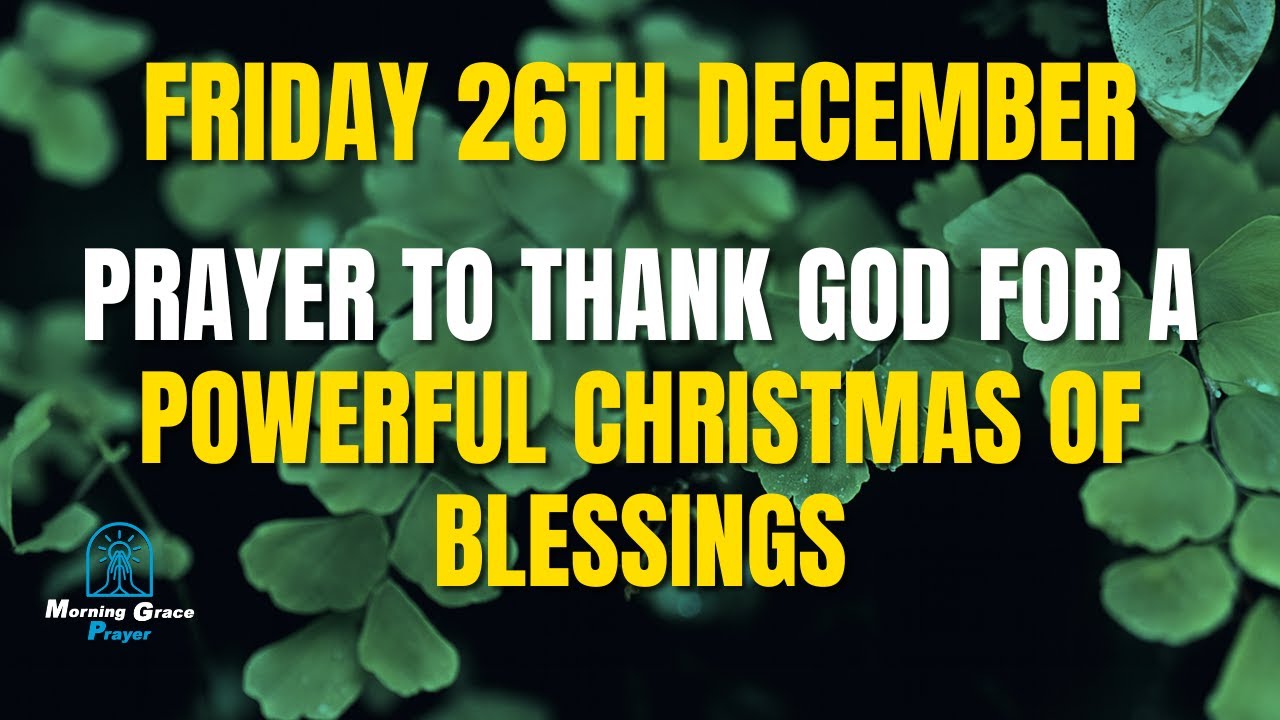 Friday, December 26 | Prayer To Thank God For A Powerful Christmas Of ...