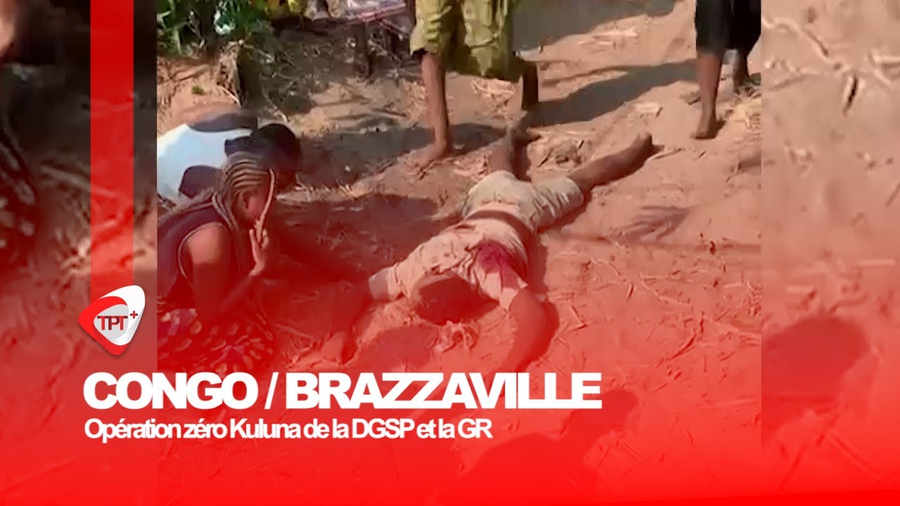 BRAZZAVILLE : OPÉRATION ZÉRO KULUNA DE LA DGSP ET LA GR - YouTube
