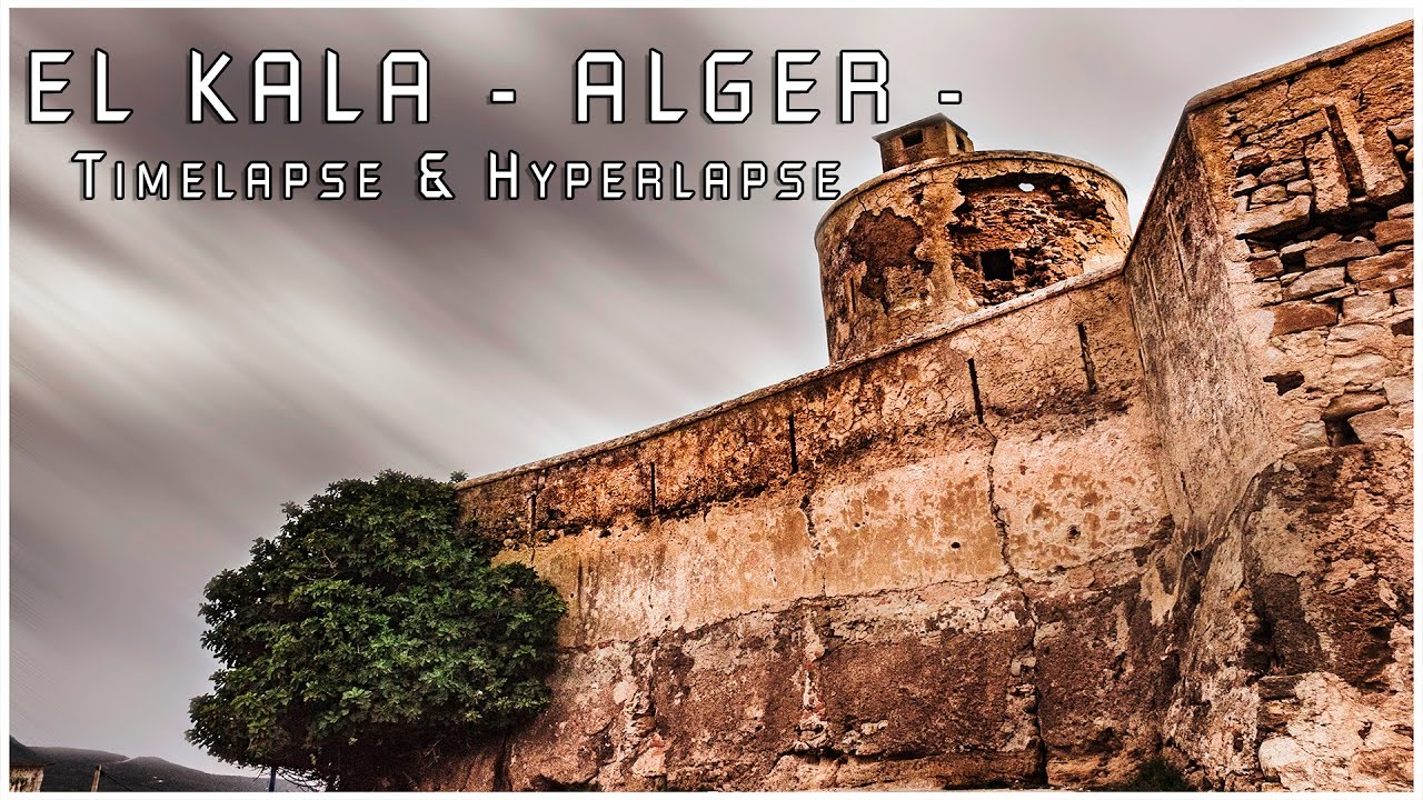 EL KALA - Alger - Timelapse & Hyperlapse - القالة تايم لابس - YouTube