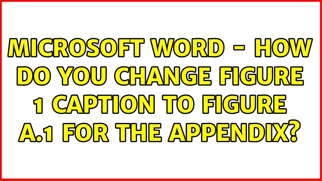 Microsoft Word - How do you change figure 1 caption to figure A.1 for ...