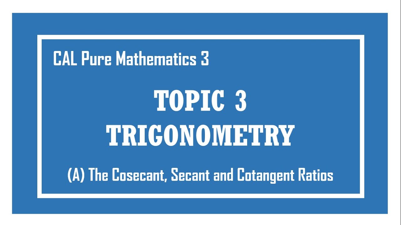 [Cambridge A-level] P3 3A Trigonometry - The cosecant, secant and ...