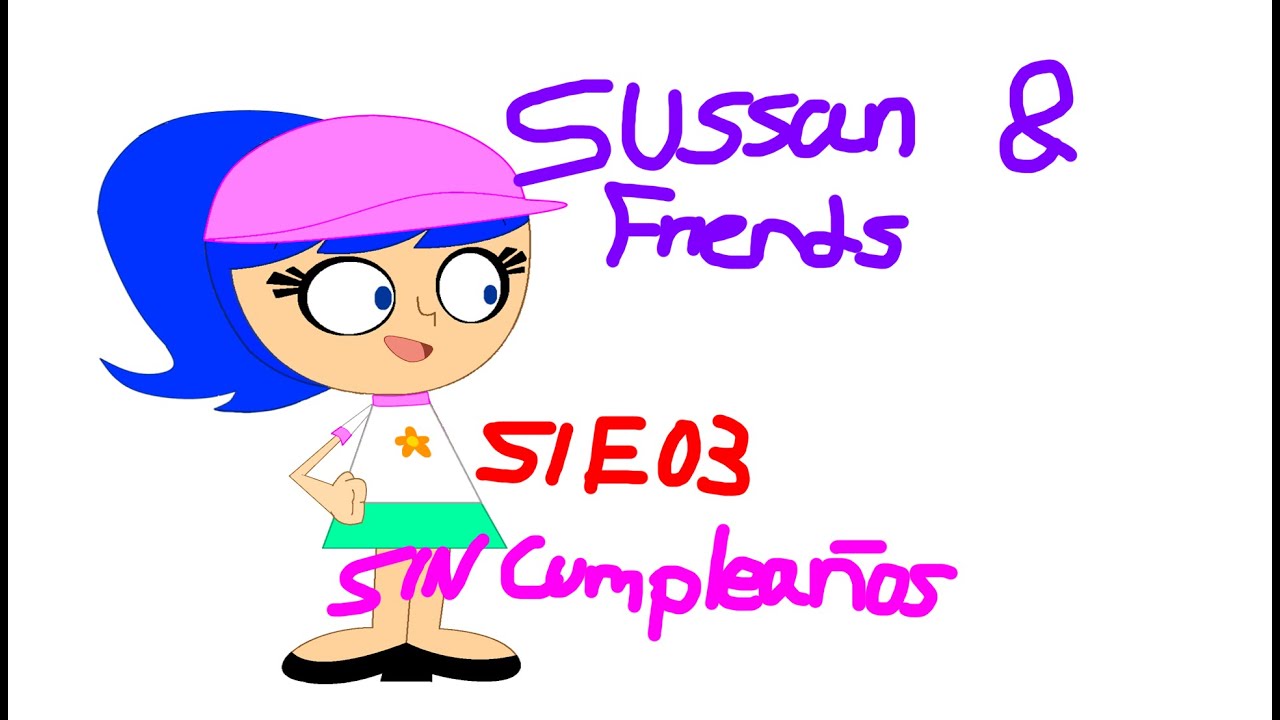 Sussan & Friends S1 E3 Sin Cumpleaños - YouTube