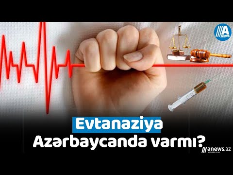 Evtanaziya Azərbaycanda varmı?