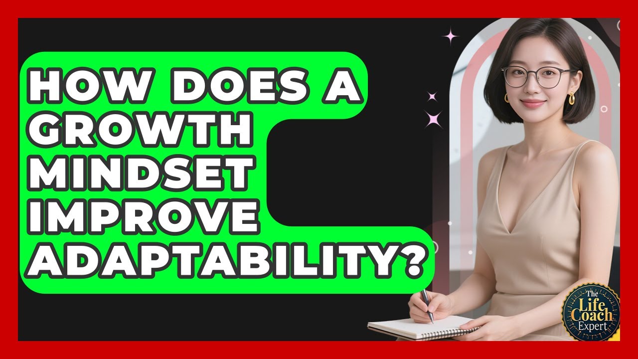 How Does A Growth Mindset Improve Adaptability? - The Life Coach Expert ...