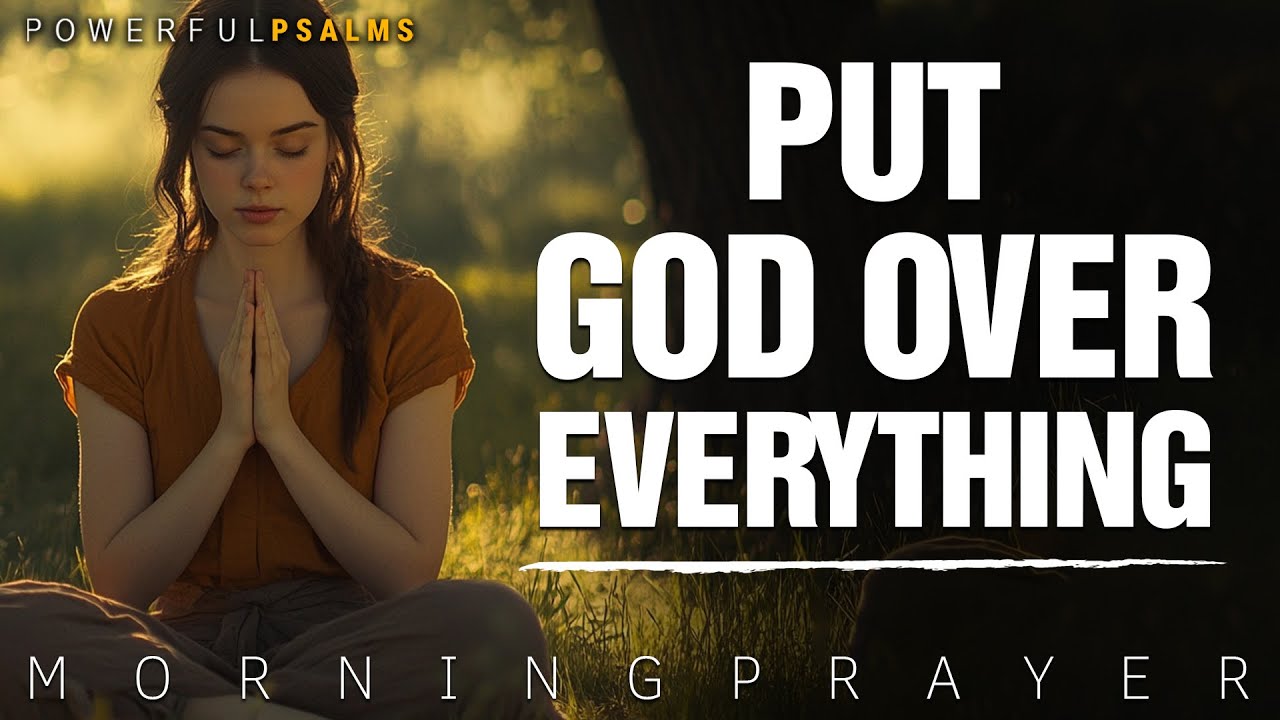 Put God Over Everything - A Morning Prayer for Prioritizing Him ...