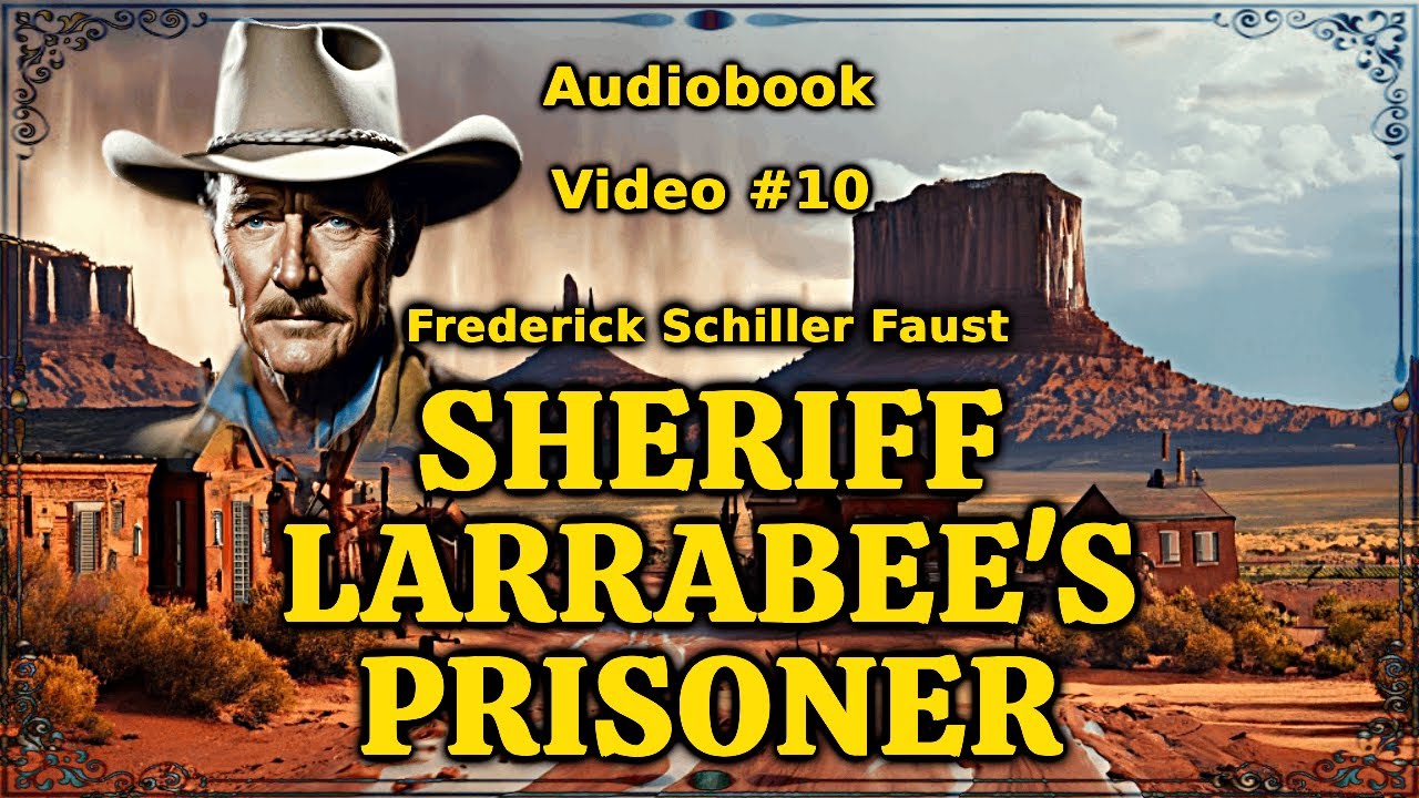 Audiobook: Sheriff Larrabee's Prisoner (by Frederick S. Faust) - Video #10 - YouTube