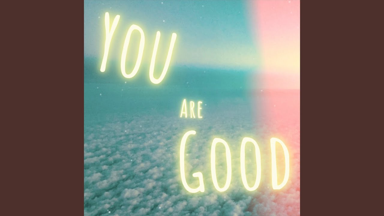 You Are Good - YouTube
