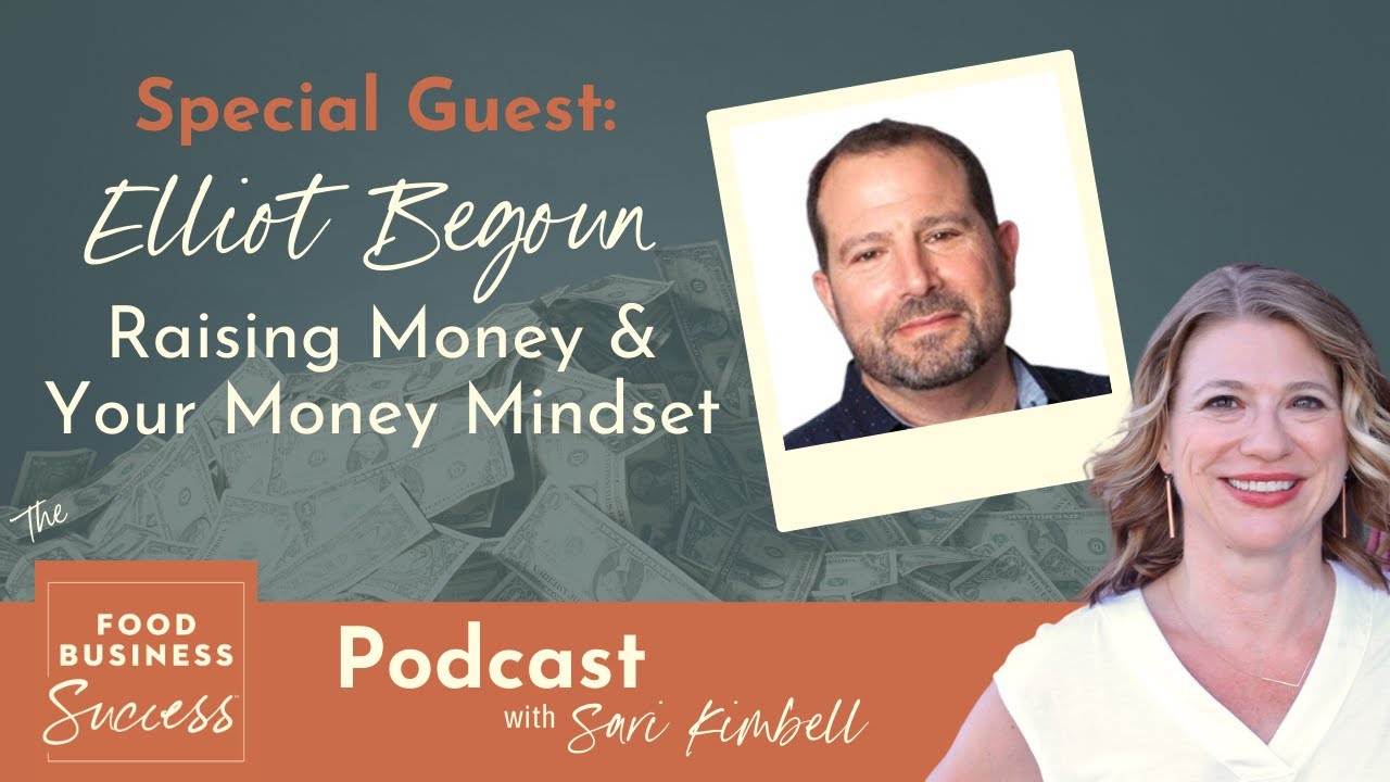 Ep 35: Raising Money with Elliot Begoun- The Food Business Success ...