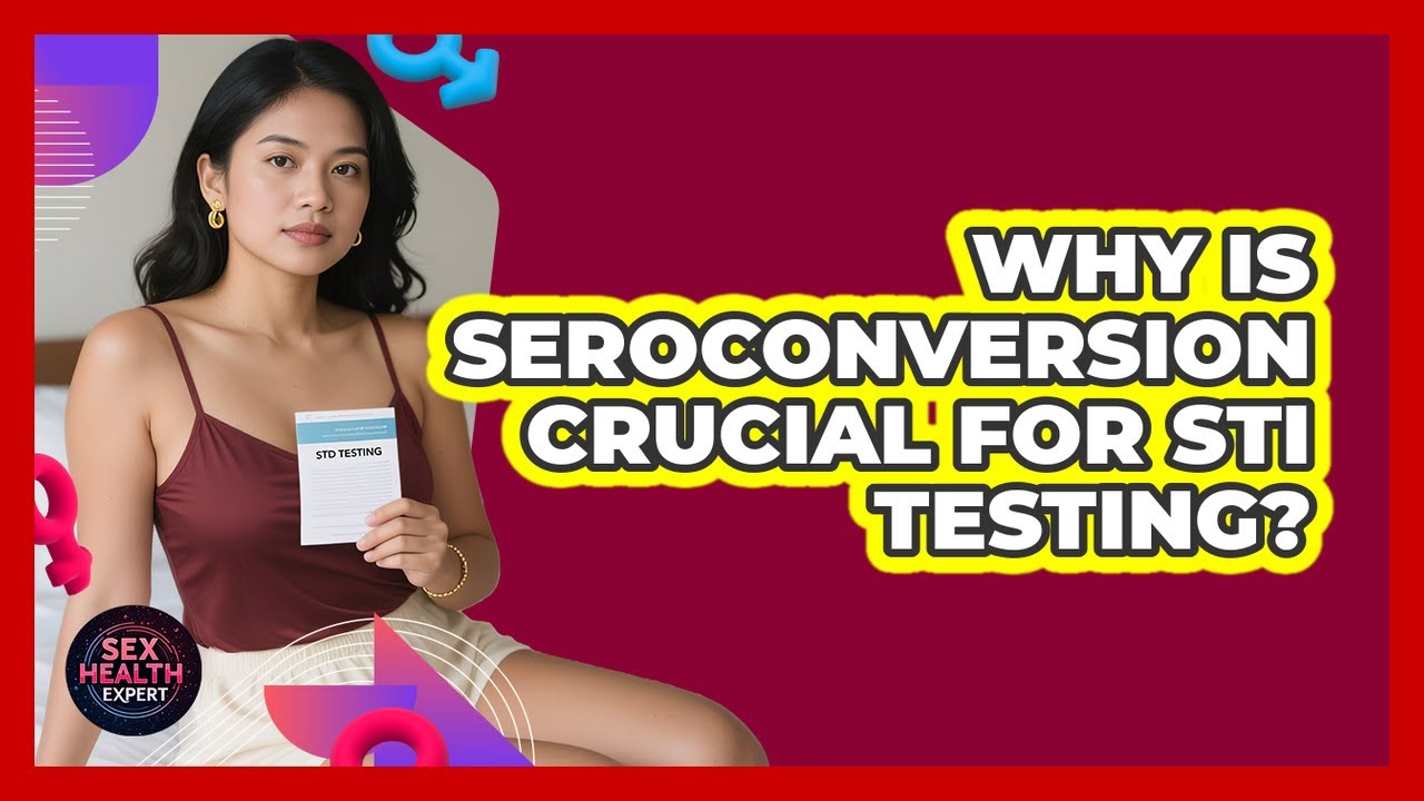 Why Is Seroconversion Crucial For STI Testing? - Sex Health Expert ...