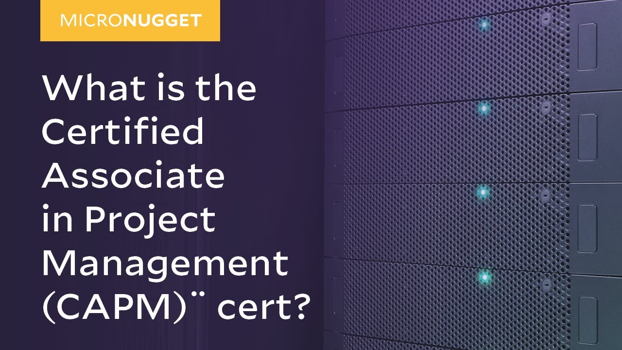 MicroNuggets: Certified Associate in Project Management (CAPM)® Explained - YouTube
