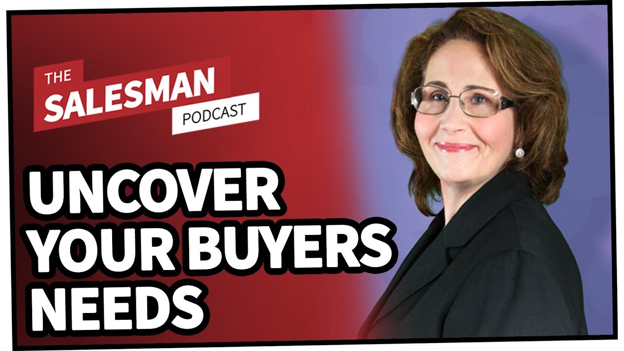 How To Uncover Your Buyers Needs (Step By Step Guide) With Deb Calvert ...
