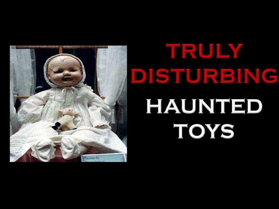TRULY DISTURBING HAUNTED TOYS - YouTube