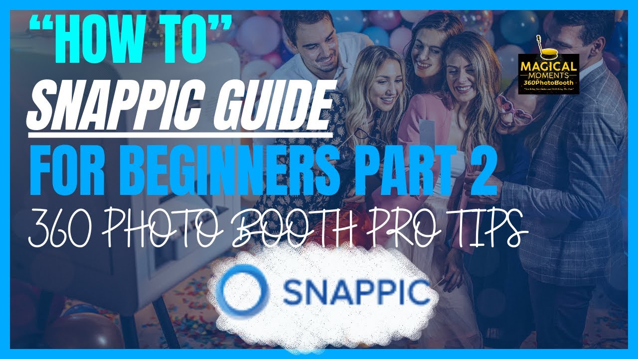 Snappic for BEGINNERS | 360 Photo Booth Guide Part 2 - YouTube