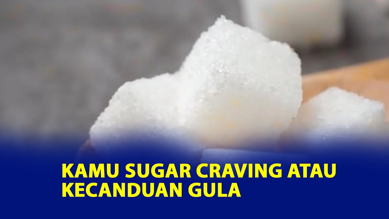 Kamu Sugar Craving Atau Kecanduan Gula Ini 5 Tips Untuk Menghentikannya - YouTube