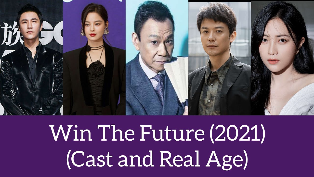 Win The Future (2021) Cast and Real Age , Chen Kun, Xin Zhi Lei, Wang ...