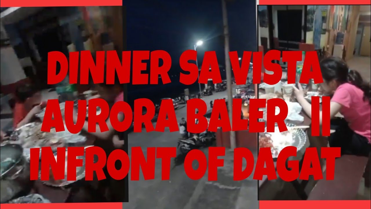 DINNER SA VISTA AURORA BALER || INFRONT OF DAGAT - YouTube