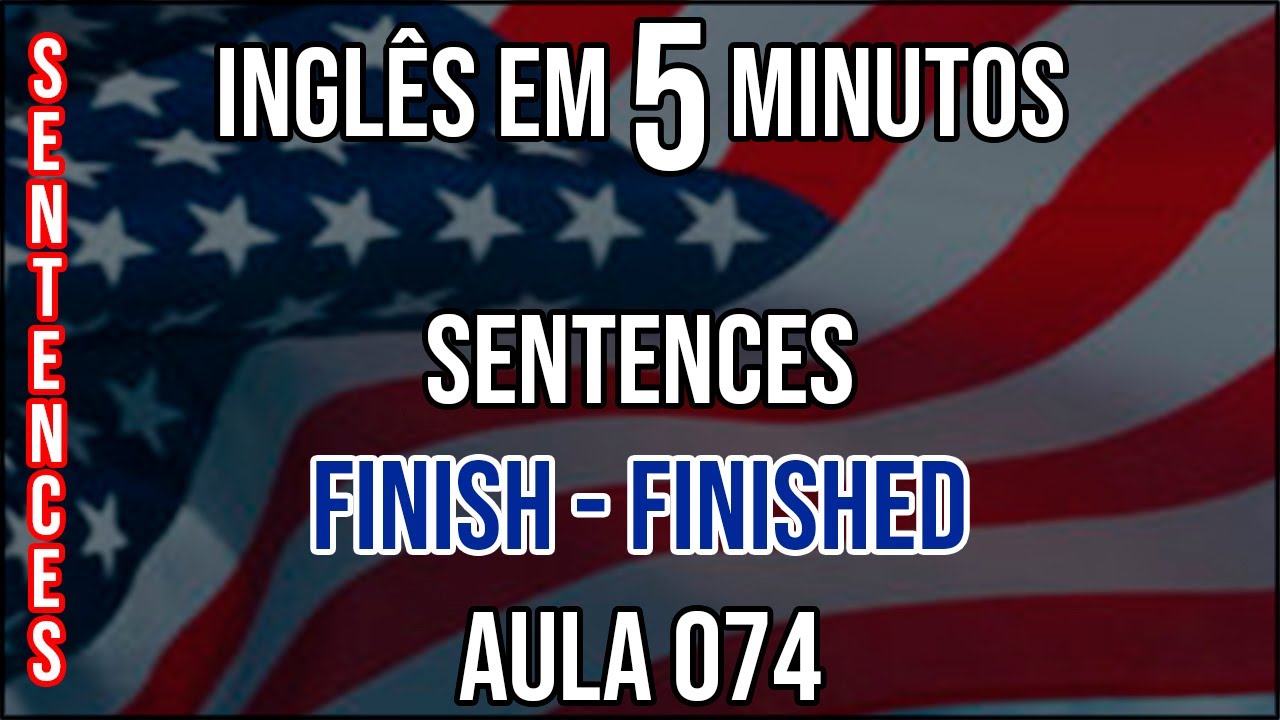 Sentences with the verb 👉🏻 Finish - Finished (Aula de Inglês 074) - YouTube
