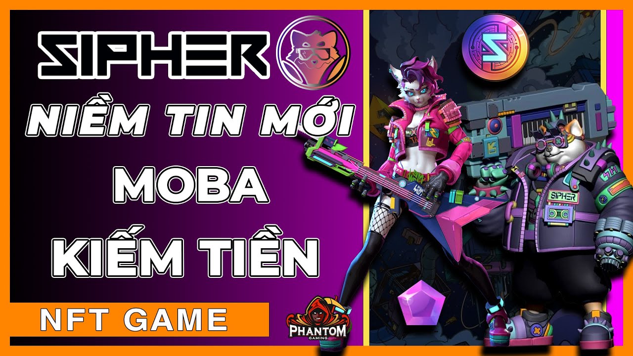 NFT GAMES | SIPHER - KHẢ NĂNG BÙNG NỔ CỰC CAO | MOBA THẾ HỆ MỚI - YouTube