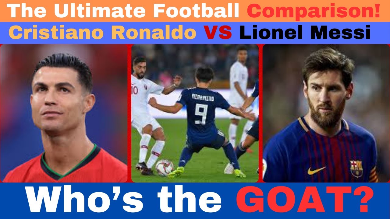 Cristiano Ronaldo vs Lionel Messi: The Ultimate Football Comparison ...
