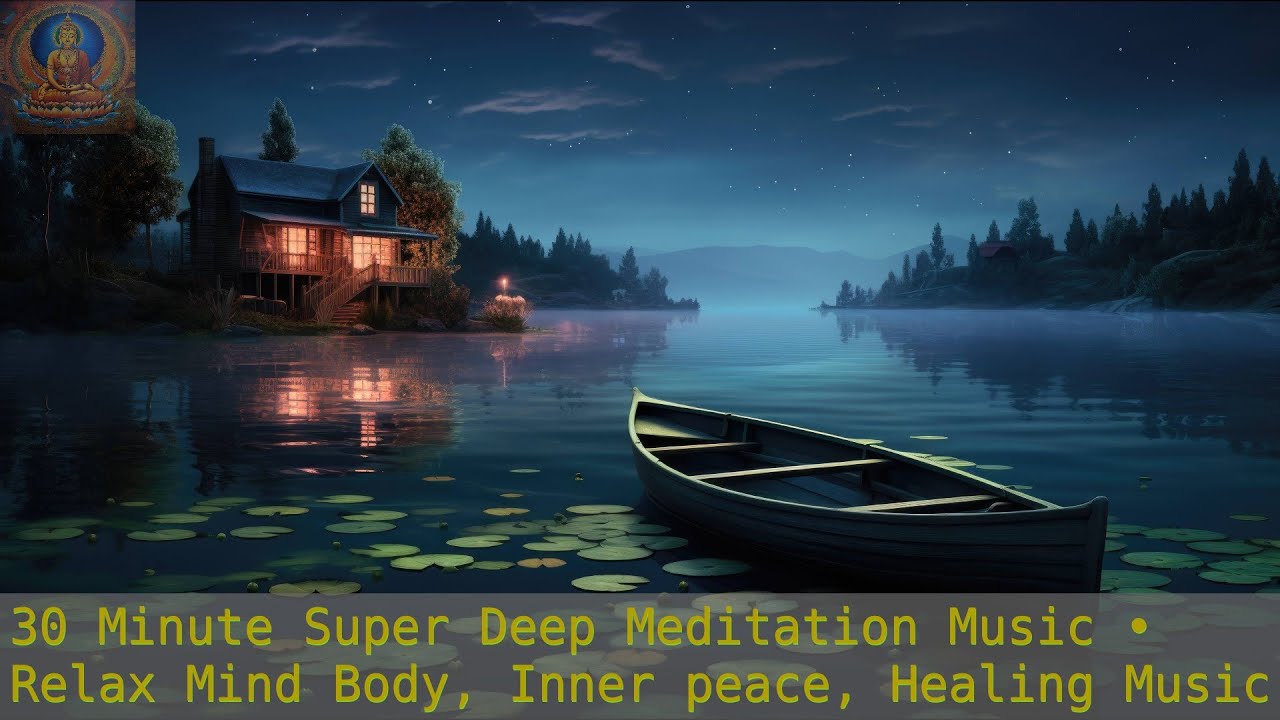 30 Minute Super Deep Meditation Music • Relax Mind Body, Inner peace ...