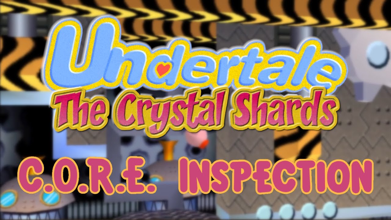 C.O.R.E. Inspection - Undertale: The Crystal Shards - YouTube