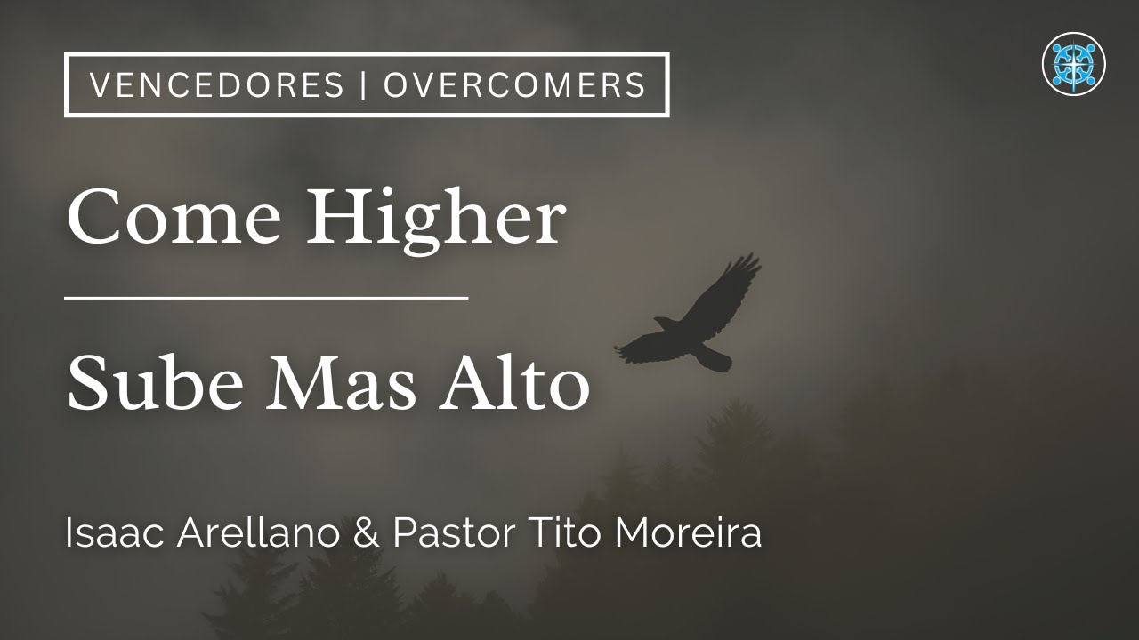 Come Higher | Sube Mas Alto | Isaac Arellano & Pastor Tito Moreira ...