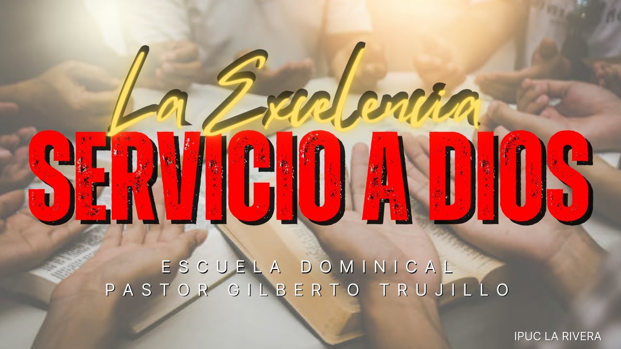 LA EXCELENCIA DEL SERVICIO A DIOS - PASTOR CAPELLAN GILBERTO TRUJILLO ...