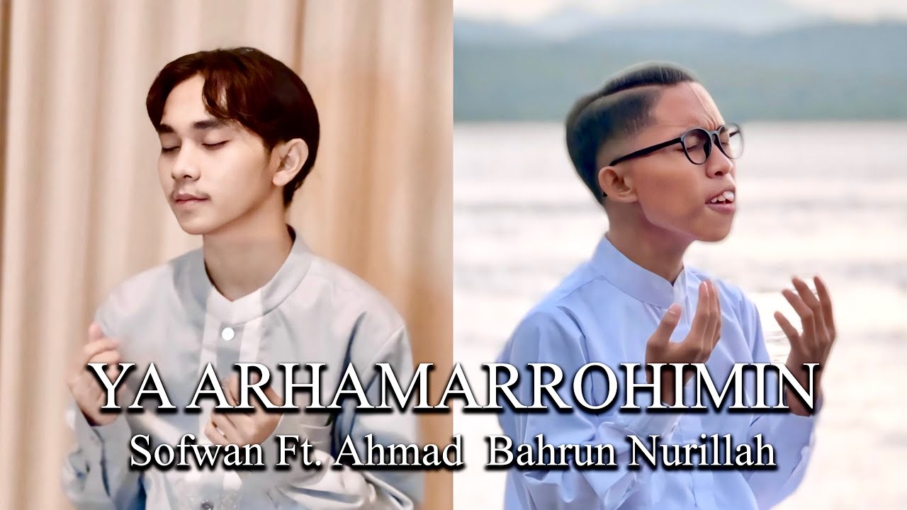YA ARHAMARROHIMIN - Sofwan ft. Ahmad Bahrun Nurillah - YouTube