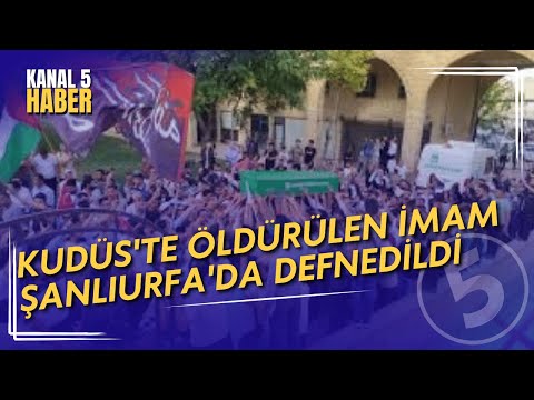 Kudüs'te Öldürülen İmam Şanlıurfa'da Defnedildi