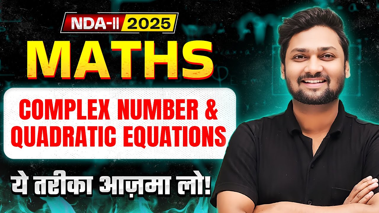 NDA 2, 2025 Maths | Complex Number & Quadratic Equations Tricks | Best ...
