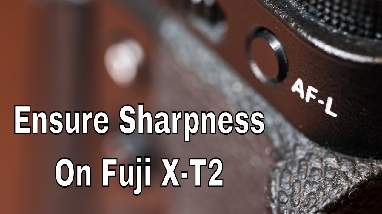 How do I ensure sharpness on Fuji X-T2 - YouTube