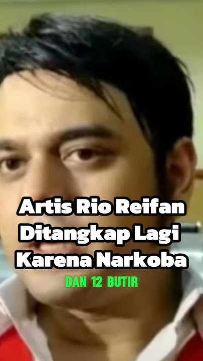 Rio Reifan Kembali Ditangkap Polisi Karena Terjerat Narkoba #artis #rioreifan #narkoba ...
