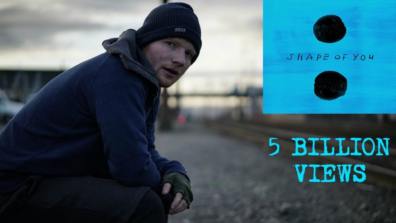 ED SHEERAN SHAPE OF YOU MUSIC VIDEO | LIVE VIEW COUNT | 5 BILLION VIEWS ...