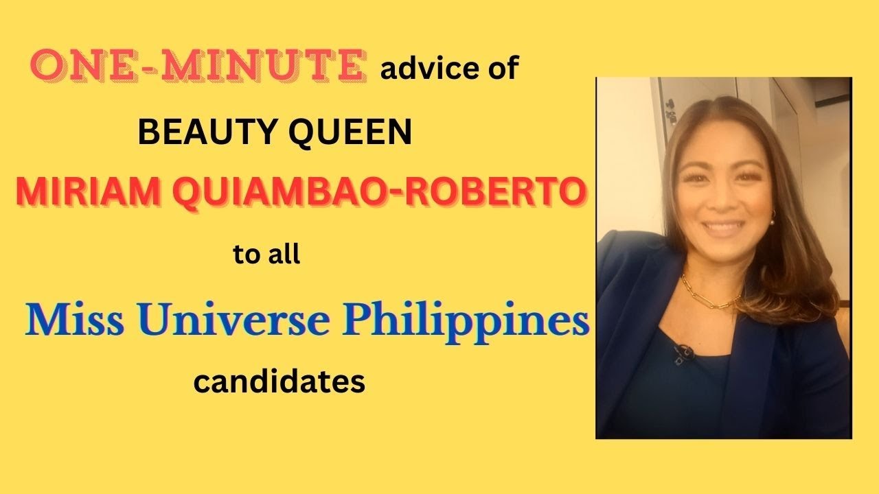 Beauty Queen Miriam Quiambao-Roberto one-minute advice to all MISS ...