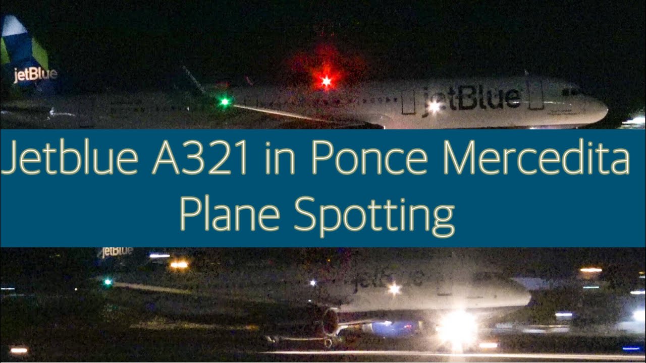 Jetblue A321 in Ponce Mercedita Airport Spotting at Night MCO And JFK ...