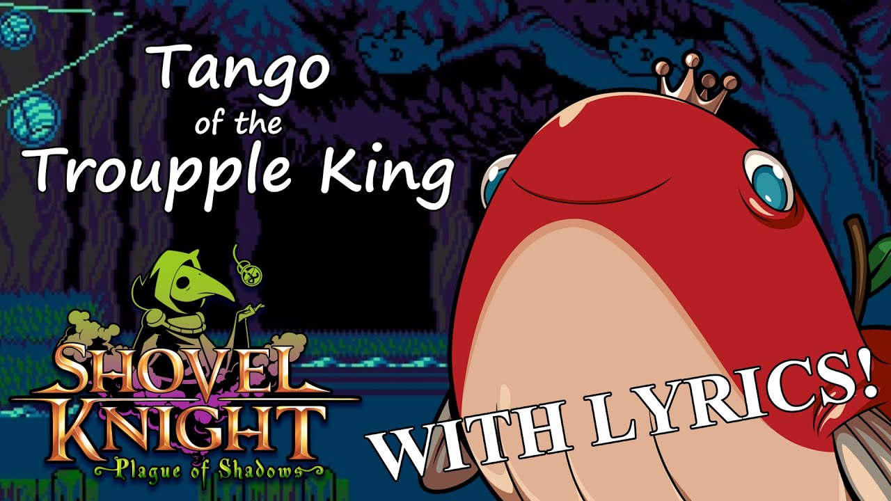 Tango of the Troupple King (WITH LYRICS) - Shovel Knight: Plague of ...