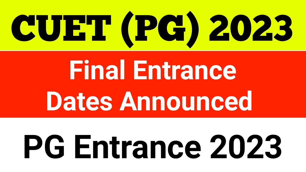 CUET PG 2023 Final Entrance Dates Announced By NTA | PG Entrance 2023 ...