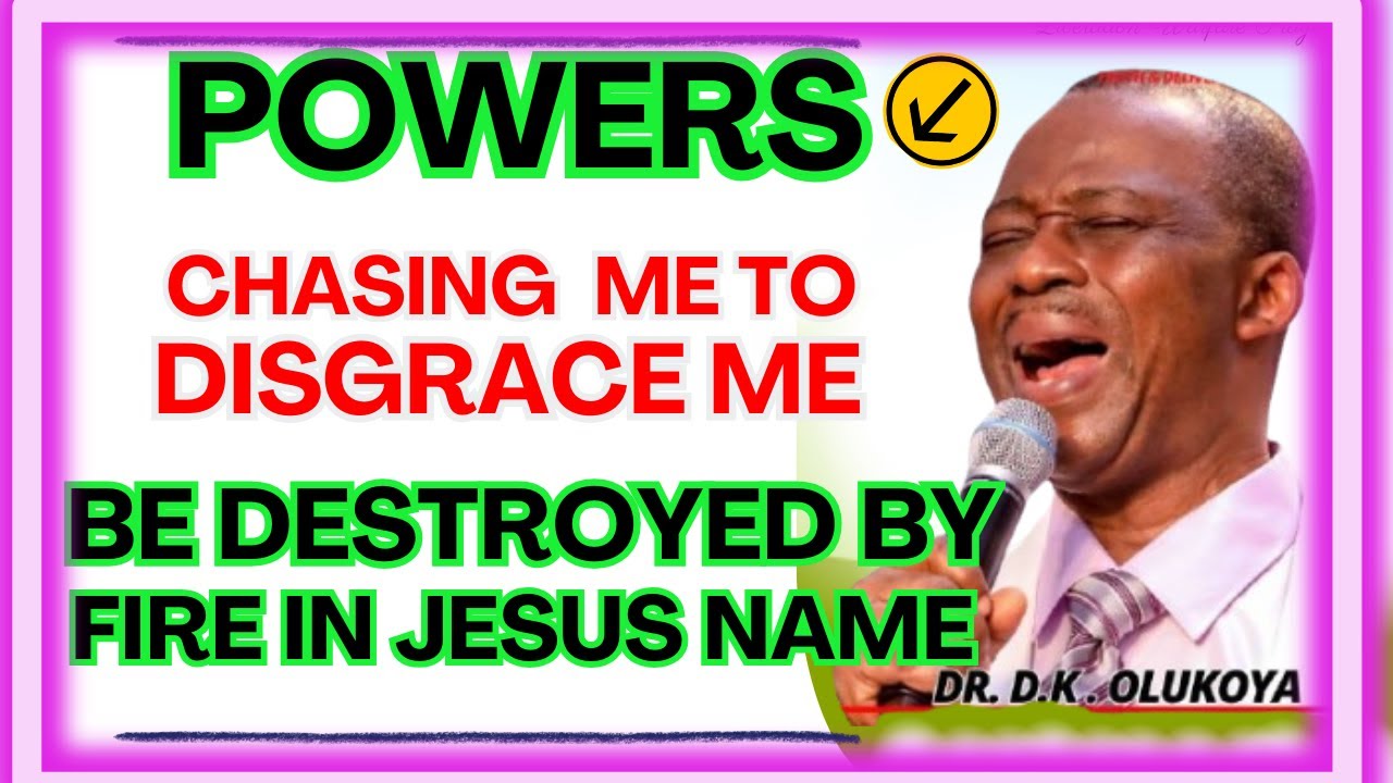 POWERS CHASING ME TO DISGRACE ME BE DESTROYED BY FIRE IN JESUS NAME ...